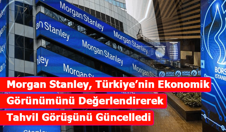 Morgan Stanley, Türk Tahvilleri İçin Bekleme Tavsiyesi Verdi ...